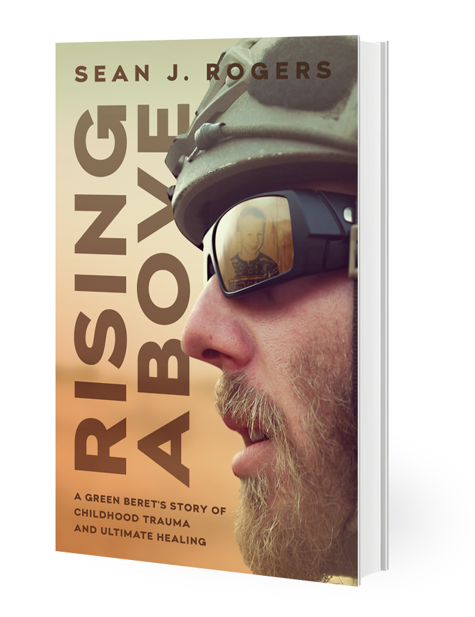 Rising Above: A Green Beret's Story of Childhood Trauma and Ultimate ...